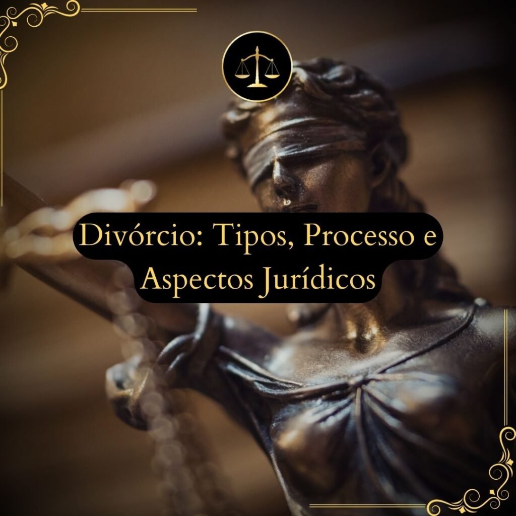 Divórcio: Tipos, Processo e Aspectos Jurídicos